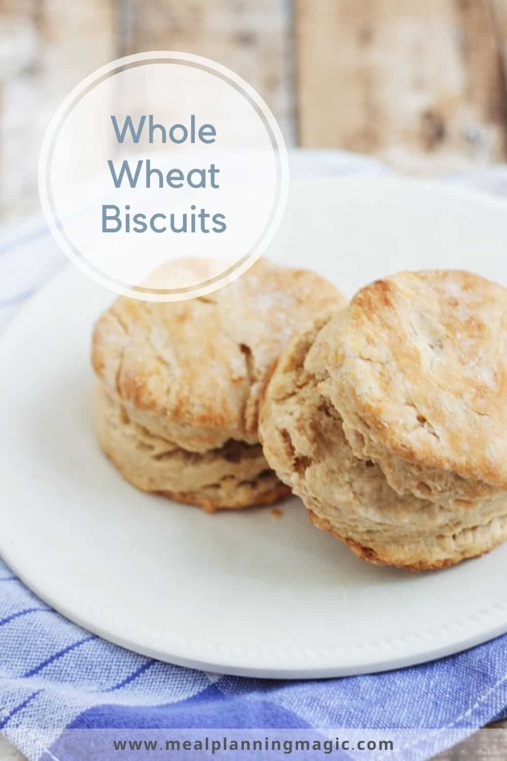 Simple Whole Wheat Biscuits - Meal Planning Magic